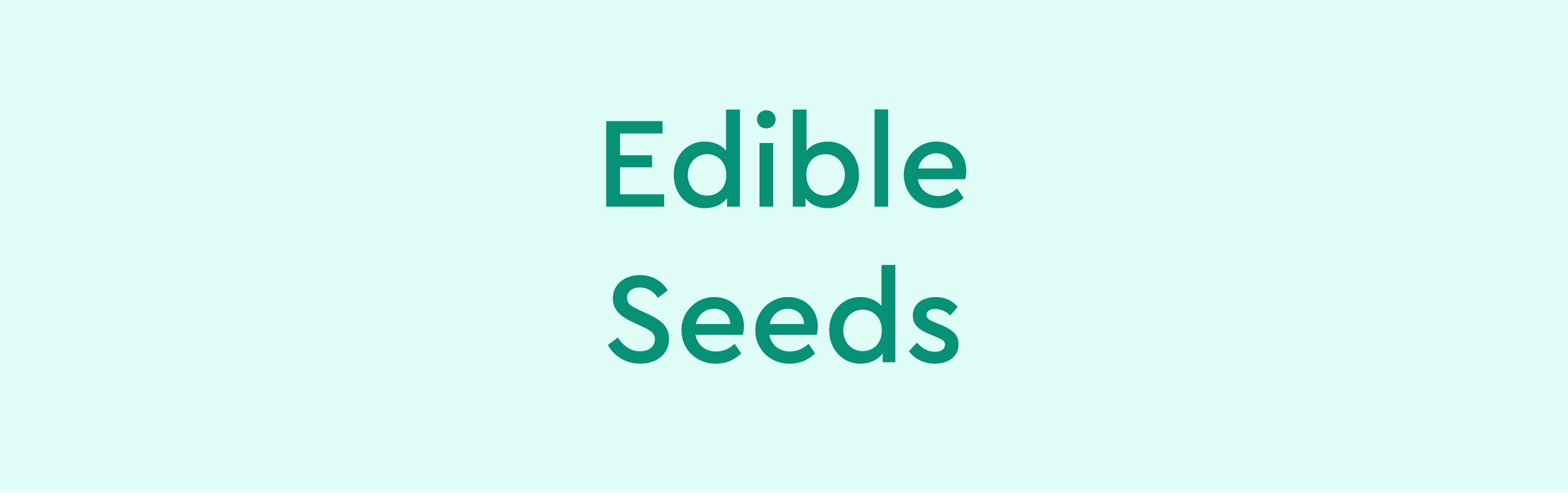 Edible seeds — Nourish You